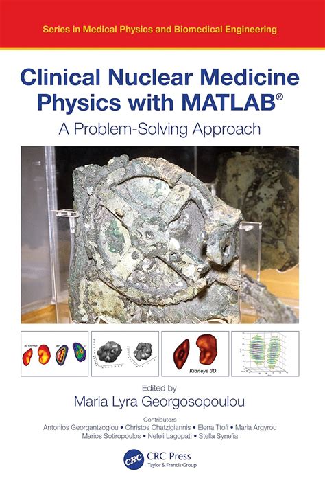 Clinical Nuclear Medicine Physics With Matlab® A Problem Solving