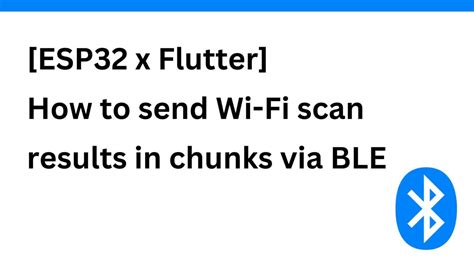 Esp32 X Flutter How To Send Wi Fi Scan Results In Chunks Via Ble