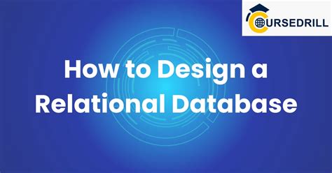Learn How To Design A Relational Database Your Comprehensive Guide