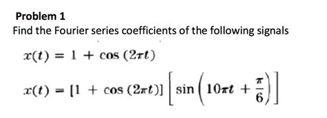 solved find the fourier series coefficients of the following