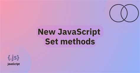 Learn About New Javascript Set Methods Tushar Saini Posted On The