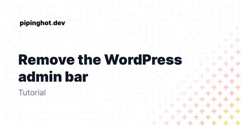 Remove The WordPress Admin Bar Wordpress Tutorial Pipinghot Dev