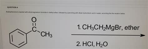 Solved Question 4 Acetophenone Is Reacted With