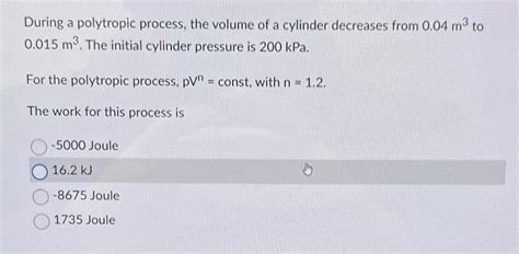 Solved During A Polytropic Process The Volume Of A Cylinder