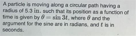 Solved A Particle Is Moving Along A Circular Path Having A Radius Of 53 In Tutorbin