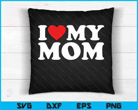 I Love My Mom Svg Png Cutting Printable Files Creativeusarts