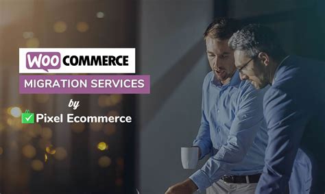 Woocommerce Migration Service • Pixel Ecommerce