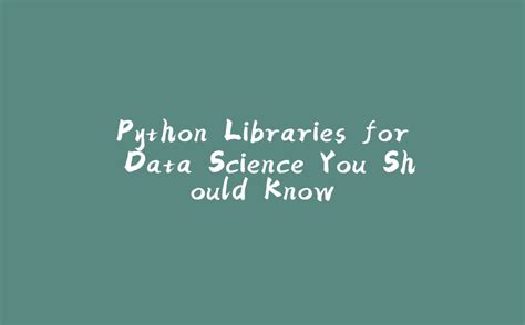 Python Libraries For Data Science You Should Know 拾光赋