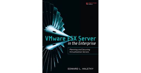 VMware ESX Server In The Enterprise Planning And Securing Virtualization Servers Book