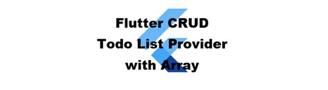 Flutter Crud Todo List Provider With Array By Widiarrohman Medium