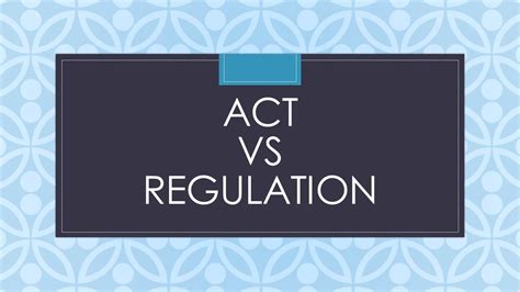 The Difference Between An Act And A Regulation