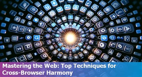 Cross Browser Compatibility Best Practices For Web Developers