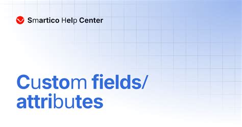 Custom Fieldsattributes Smartico Help Center
