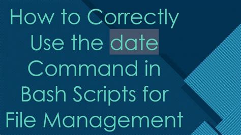 How To Correctly Use The Date Command In Bash Scripts For File