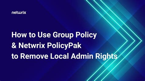 How To Use Group Policy And Netwrix Policypak To Remove Local Admin
