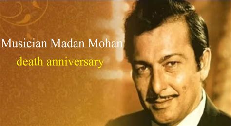 संगीतकार मदन मोहन ने ऐसी धुनों को संजोया जो उनके जाने के बाद आज भी हमें आनन्द की अनुभूति करा रही