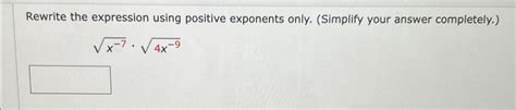 solved rewrite the expression using positive exponents only