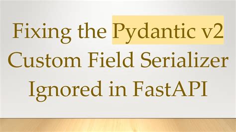 Fixing The Pydantic V2 Custom Field Serializer Ignored In Fastapi Youtube