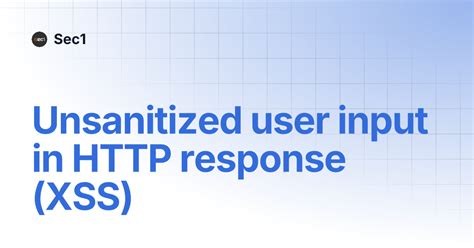 Unsanitized User Input In Response Xss Sec1