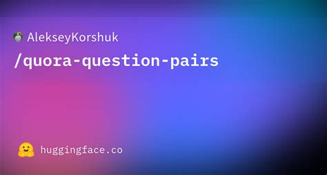 Alekseykorshukquora Question Pairs · Datasets At Hugging Face