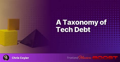 A Taxonomy Of Tech Debt Frontend Masters Blog