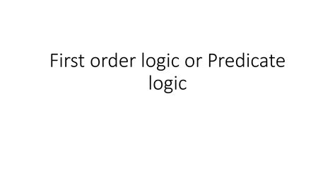First Order Logic Or Predicate Logicpptx