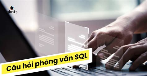 Câu Hỏi Phỏng Vấn SQL Cơ Bản Thường Gặp Nhất