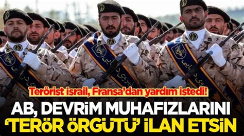 İsrail Fransadan Yardım Istedi Ab Devrim Muhafızlarını Terör örgütü