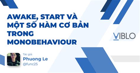 Awake Start Và Một Số Hàm Cơ Bản Trong Monobehaviour