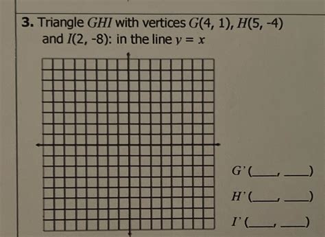 [solved] 3 Triangle Ghi With Vertices G 4 1 H 5 4 And 1 2 8 In Course Hero