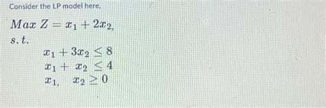 Solved Consider The Lp Model Here Maxz X X S T Chegg