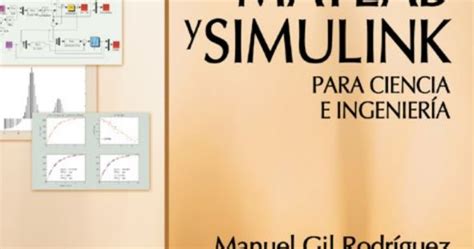 Introducción A Matlab Y Simulink Para Ciencia E Ingeniería Manuel Gil Rodríguez