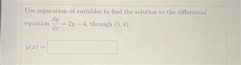 solved use separation of variables to find the solution to