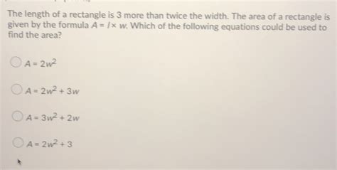 Solved The Length Of A Rectangle Is More Than Twice The Width The Area Of A Rectangle Is