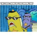 Spongebob Police Meme Generator Imgflip