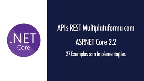 asp core 2 2 27 exemplos com implementações de apis rest