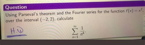 Solved Question Using Parseval S Theorem And The Fourier Chegg