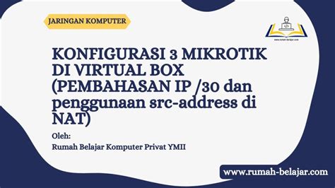 Konfigurasi 3 Mikrotik Di Virtual Box Pembahasan Ip 30 Dan Penggunaan Src Address Di Nat