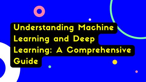 Understanding Machine Learning And Deep Learning A Comprehensive Guide