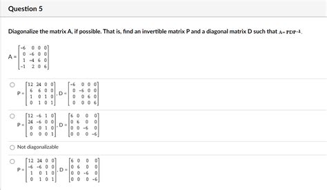 Solved Diagonalize The Matrix A If Possible That Is Find