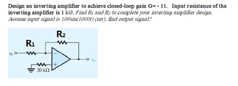 Solved Design An Inverting Amplifier To Achieve Closed Loop Chegg