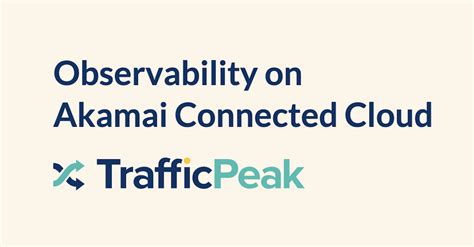 Trafficpeak Observability On Akamai Cloud Computing