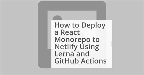 React Jobs On Linkedin How To Deploy A React Monorepo To Netlify Using Lerna And Github Actions