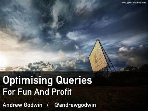 Optimising Queries For Fun And Profit Speaker Deck