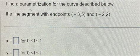 solved find a parametrization for the curve described below