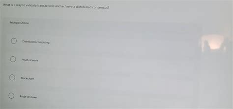 Solved What Is A Way To Validate Transactions And Achieve A