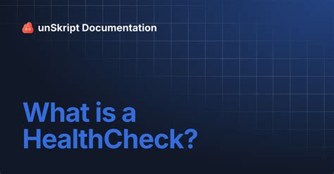 What Is A Healthcheck Unskript Documentation What Is A Healthcheck Unskript Documentation