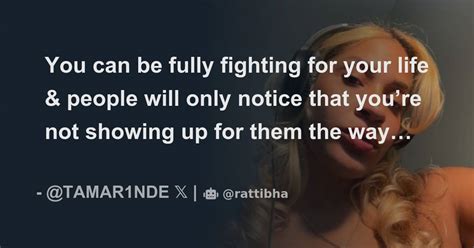 You Can Be Fully Fighting For Your Life And People Will Only Notice That