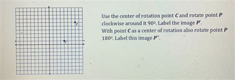 solved use the center of rotation point c and rotate point p clockwise