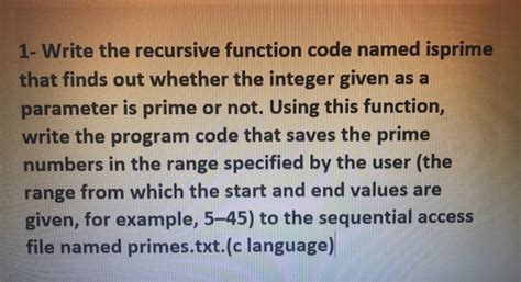 Solved 1 Write The Recursive Function Code Named Isprime